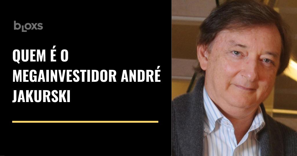 Quem é o megainvestidor André Jakurski?